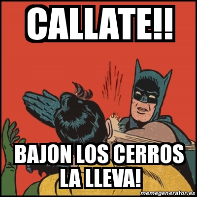 Meme Batman slaps Robin - CALLATE!! BAJON LOS CERROS LA LLEVA! - 31109901