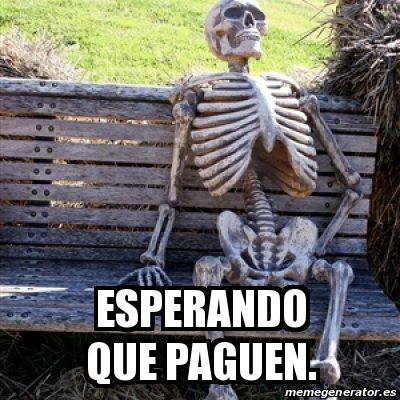 Meme Personalizado - esperando que paguen. - 31109947