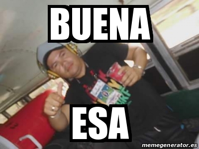 Meme Personalizado - Buena Esa - 31110182
