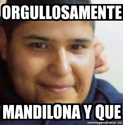 Meme Personalizado - Orgullosamente Mandilona y que - 31110384