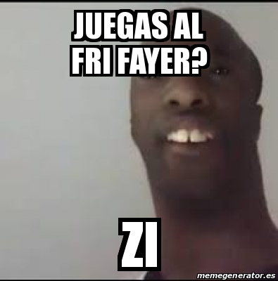 Meme Personalizado - juegas al fri fayer? zi - 31111070