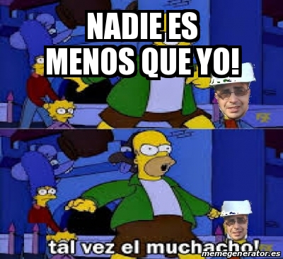 Meme Personalizado - nadie es menos que yo! - 31111243