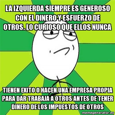 Meme Challenge Accepted - la IZQUIERDA siempre es generoso con el ...