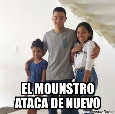 Meme Personalizado - El mounstro Ataca de nuevo - 31111590