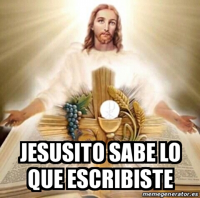 Meme Personalizado - Jesusito sabe lo que escribiste - 31111989