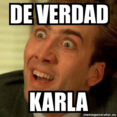 Meme No me digas - De verdad Karla - 31112280