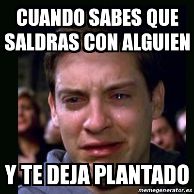 Meme crying peter parker - Cuando sabes que saldras con alguien Y te ...