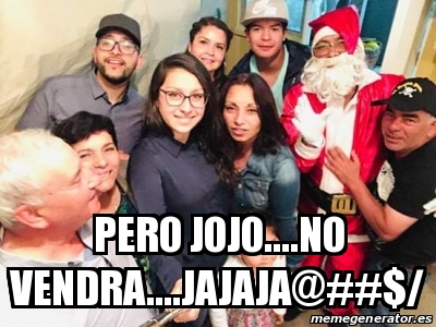 Meme Personalizado - Pero jojo....no vendra....jajaja@##$/ - 31112757