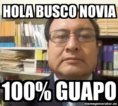 Meme Personalizado - Hola busco novia 100% guapo - 31112822