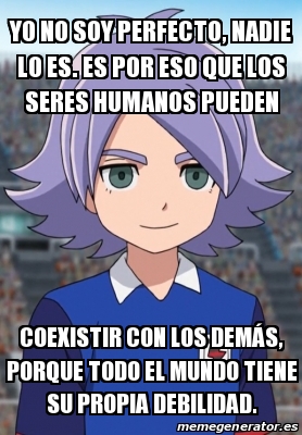 Meme Personalizado - Yo no soy perfecto, nadie lo es. es por eso que ...