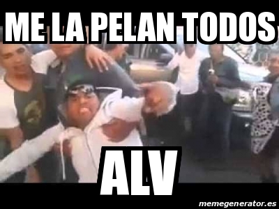 Meme Personalizado - Me la pelan TODOS alv - 31114766