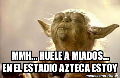 Meme Personalizado - Mmh... huele a miados... En el estadio Azteca ...