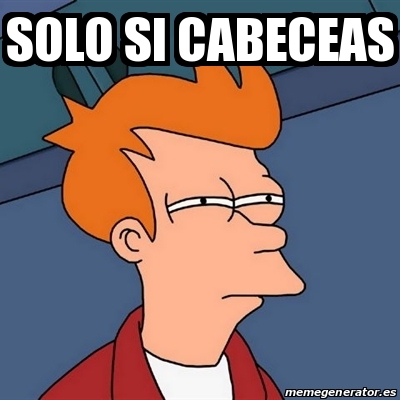 Meme Futurama Fry - Solo si cabeceas - 31116970