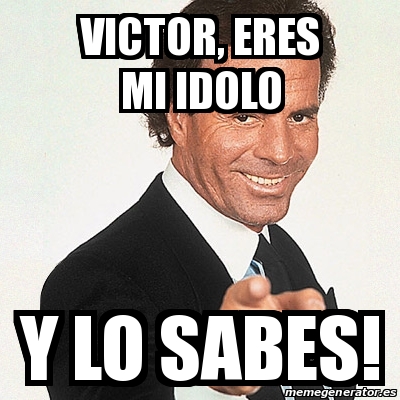 Meme Julio Iglesias - Victor, eres mi idolo Y lo sabes! - 31118145
