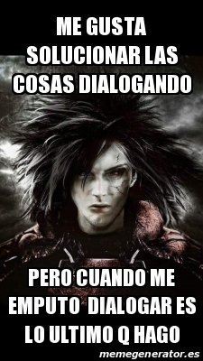 Meme Personalizado - Me gusta solucionar las cosas dialogando Pero ...
