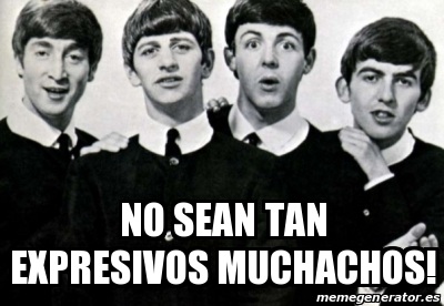 Meme Personalizado - No sean tan expresivos muchachos! - 31118661