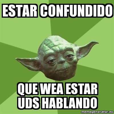 Meme Yoda - Estar confundido Que wea estar Uds hablando - 31120321