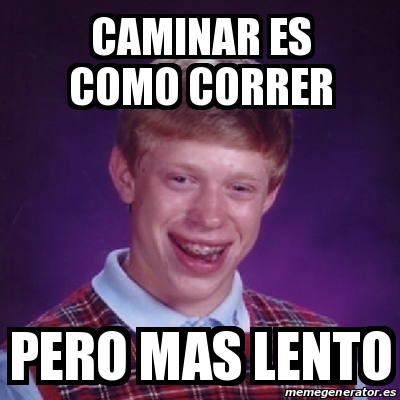 Meme Bad Luck Brian - caminar es como correr pero mas lento - 31121572
