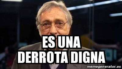 Meme Personalizado - es una derrota digna - 31121679