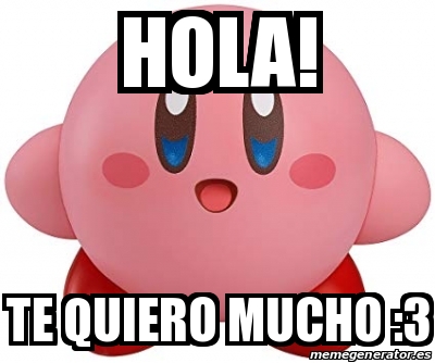 Meme Personalizado - HOLA! TE QUIERO MUCHO :3 - 31121804