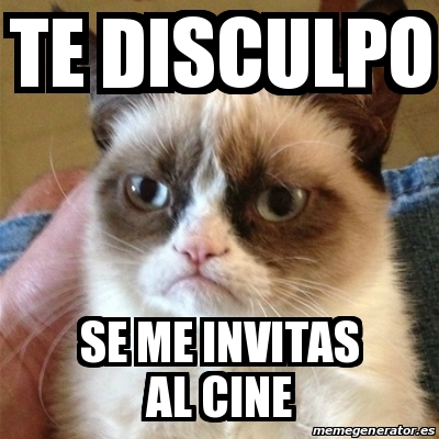 Meme Grumpy Cat - Te disculpo Se me invitas al cine - 31122158