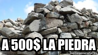 Meme Personalizado - A 500$ la piedra - 31123258