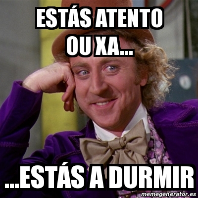 Meme Willy Wonka - estÃ¡s atento ou xa... ...estÃ¡s a durmir - 31123314
