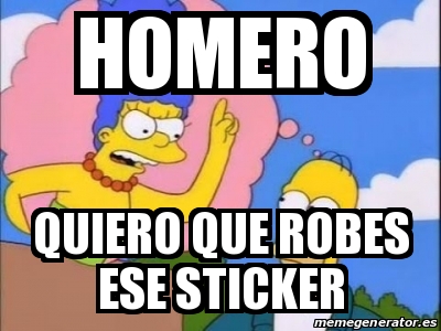 Meme Personalizado - HOMERO quiero que robes ese sticker - 31123700