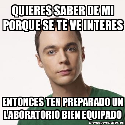 Meme Sheldon Cooper - Quieres saber de mi Porque se te ve interes ...