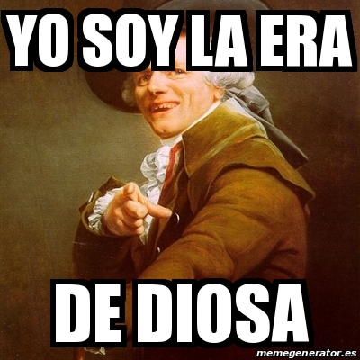 Meme Joseph Ducreux - yo soy la era de diosa - 31124597