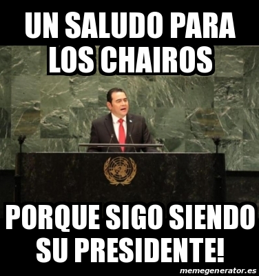 Meme Personalizado - Un Saludo para los chairos porque sigo siendo su ...