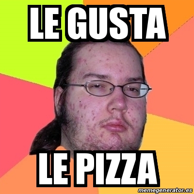 Meme Friki - le gusta le pizza - 31125124
