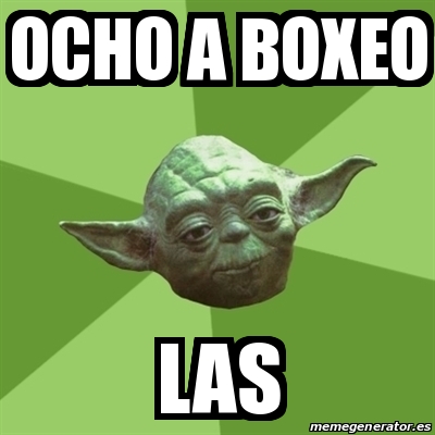 Meme Yoda - OCHO A BOXEO LAS - 31125489