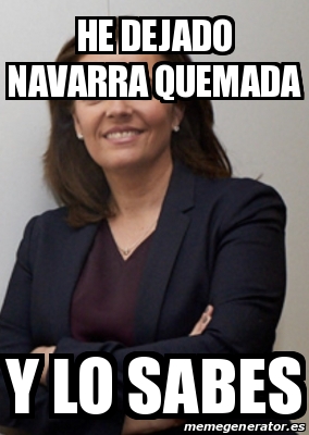 Meme Personalizado - HE DEJADO NAVARRA QUEMADA Y LO SABES - 31126674