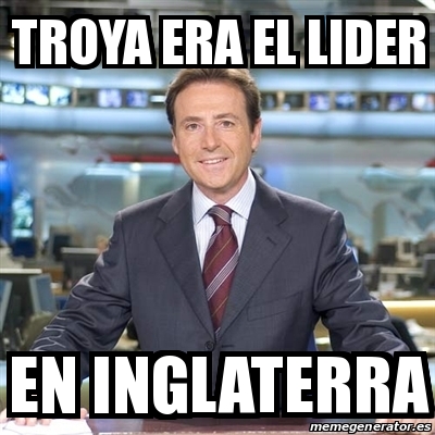 Meme Matias Prats - troya era el lider en inglaterra - 31126756