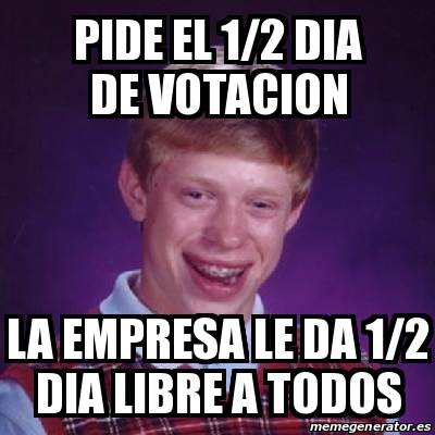 Meme Bad Luck Brian - pide el 1/2 dia de votacion La empresa le da 1/2 ...