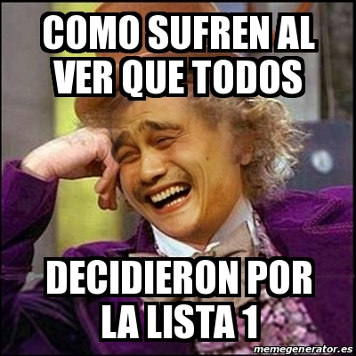 Meme Yao Wonka - Como sufren al ver que todos Decidieron por la lista 1 ...