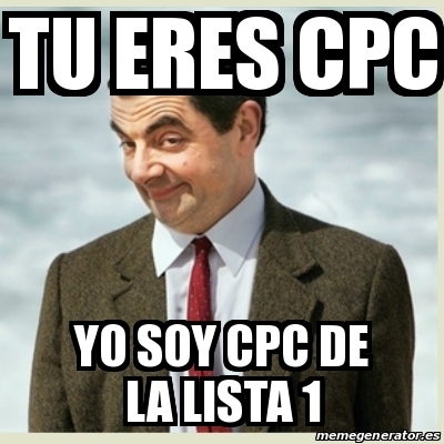 Meme Mr Bean - Tu eres CPC Yo soy cpc de la lista 1 - 31127305