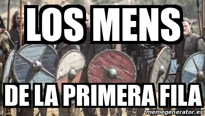 Meme Personalizado - los mens de la primera fila - 31127369