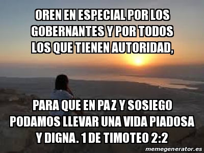 Meme Personalizado - Oren en especial por los gobernantes y por todos ...