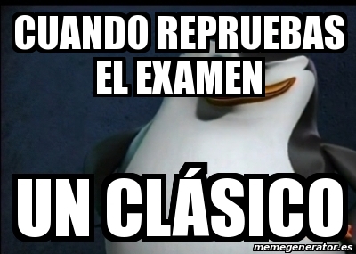 Meme Personalizado - Cuando repruebas el examen - 31127672
