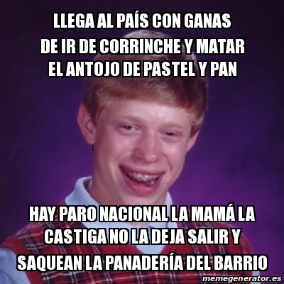 Meme Bad Luck Brian - Llega al paÃ­s con ganas de ir de corrinche y ...