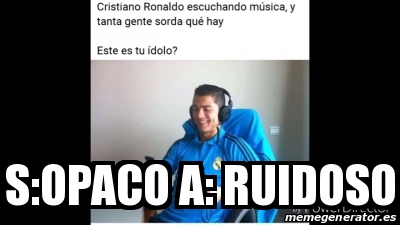 Meme Personalizado - s:opaco a: ruidoso - 31127793