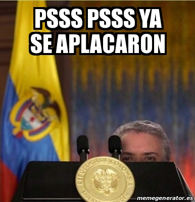 Meme Personalizado - Psss Psss ya se aplacaron - 31127962