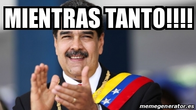 Meme Personalizado - MIENTRAS TANTO!!!! - 31128065