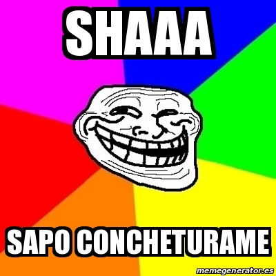 Meme Troll - Shaaa Sapo concheturame - 31128663