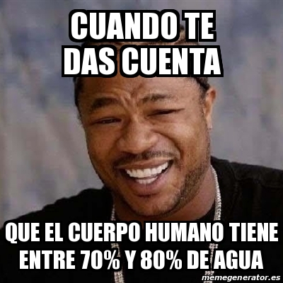 Meme Yo Dawg - cuando te das cuenta que el cuerpo humano tiene entre 70 ...