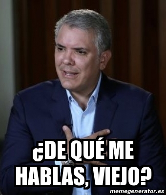 Meme Personalizado - Â¿De quÃ© me hablas, viejo? - 31128863