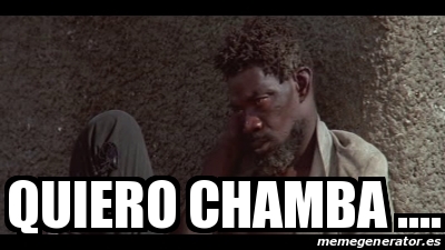 Meme Personalizado - quiero chamba .... - 31129045