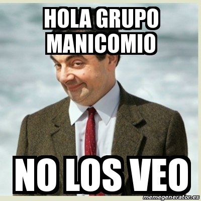 Meme Mr Bean - Hola Grupo Manicomio No los veo - 31129563